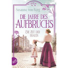 Die Zeit der Frauen - Die Jahre des Aufbruchs