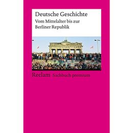 Deutsche Geschichte. Vom Mittelalter bis zur Berliner Republik. Reclam Sachbuch ...