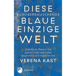 Patmos-Verlag Diese vor&uuml;berrauschende blaue einzige Welt