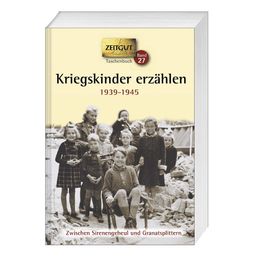 Kriegskinder erz&auml;hlen 1939 &ndash; 1945