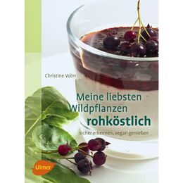 Meine liebsten Wildpflanzen - rohk&ouml;stlich