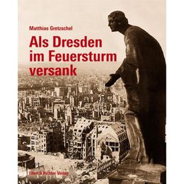 Als Dresden im Feuersturm versank