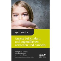 &Auml;ngste bei Kindern und Jugendlichen - verstehen und handeln (Komplexe Krisen und...