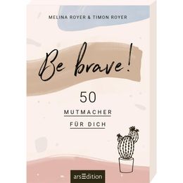 Be brave!