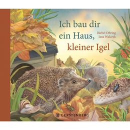 GERSTENBERG Ich bau dir ein Haus, kleiner Igel