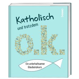 Katholisch und trotzdem o.k.