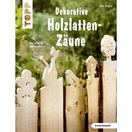 Dekorative Holzlatten-Z&auml;une (kreativ.kompakt)