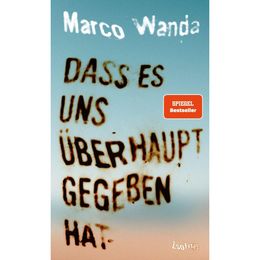 Dass es uns &uuml;berhaupt gegeben hat