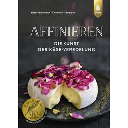 Affinieren - die Kunst der K&auml;se-Veredelung