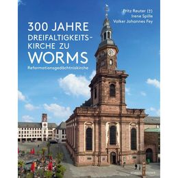 300 Jahre Dreifaltigkeitskirche zu Worms (Reformationsged&auml;chtniskirche)