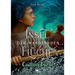 Insel der wandernden Fl&uuml;che - Caitl&iacute;ns B&uuml;rde