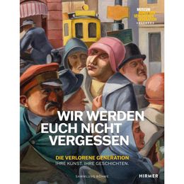 Wir werden euch nicht vergessen - Die verlorene Generation. Ihre Kunst. Ihre Ges...