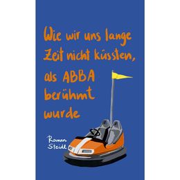 Wie wir uns lange Zeit nicht k&uuml;ssten, als ABBA ber&uuml;hmt wurde