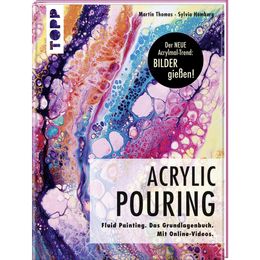 Acrylic Pouring. Der neue Acrylmal-Trend: BILDER gie&szlig;en!