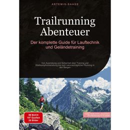 Trailrunning Abenteuer: Der komplette Guide f&uuml;r Lauftechnik und Gel&auml;ndetraining
