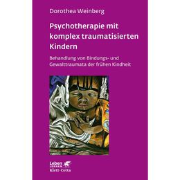 Psychotherapie mit komplex traumatisierten Kindern (Leben lernen, Bd. 233)