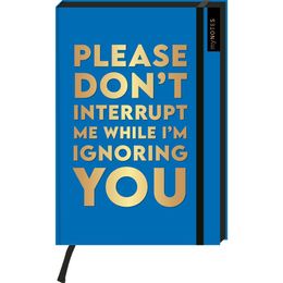 B&ouml;se Spr&uuml;che Notizbuch A5: Please dont't interrupt me while I'm ignoring you