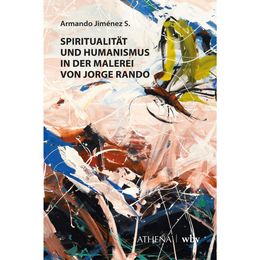 Spiritualit&auml;t und Humanismus in der Malerei von Jorge Rando