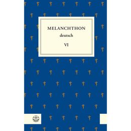 Melanchthon deutsch VI