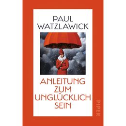 Piper Verlag GmbH Anleitung zum Ungl&uuml;cklichsein