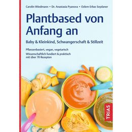 Trias Plantbased von Anfang an: Baby & Kleinkind, Schwangerschaft & Stillzeit
