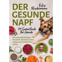 Der gesunde Napf - 77 Superfoods f&uuml;r Hunde