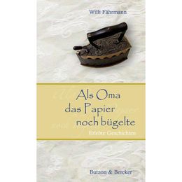 Als Oma das Papier noch b&uuml;gelte (1 St&uuml;ck)