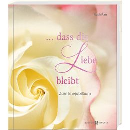 &hellip; dass die Liebe bleibt (1 St&uuml;ck)
