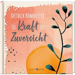 Dietrich Bonhoeffer: Die Kraft der Zuversicht