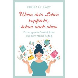 Wenn dein Leben kopfsteht, schau nach oben