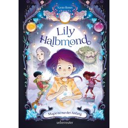 Lily Halbmond - Magie ist nur der Anfang (Lily Halbmond, Bd. 1)
