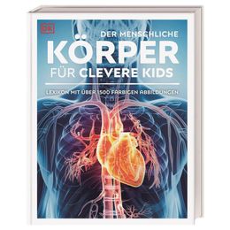 Dorling Kindersley Wissen f&uuml;r clevere Kids. Der menschliche K&ouml;rper f&uuml;r clevere Kids