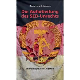 Die Aufarbeitung des SED-Unrechts