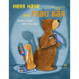 Herr Hase und Frau B&auml;r: Immer &Auml;rger mit Frau B&auml;r