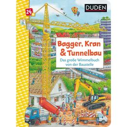 Duden 24+: Bagger, Kran und Tunnelbau. Das gro&szlig;e Wimmelbuch von der Baustelle