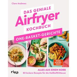 Riva Verlag Das geniale Airfryer-Kochbuch: One-Basket-Gerichte