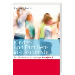 Kinder- und Familiengottesdienste f&uuml;r alle Sonn- und Festtage. Lesejahr B