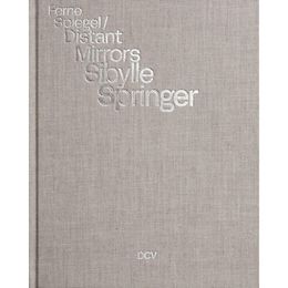 Sibylle Springer: Ferne Spiegel / Distant Mirrors