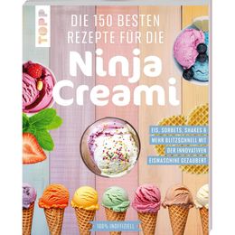 Die 150 besten Rezepte f&uuml;r die Ninja Creami