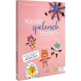 Christophorus Verlag Kinder spielerisch f&ouml;rdern: KunterbunteBastelideen f&uuml;r Kinder ab 3 Jahren