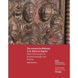 Die romanische Bildert&uuml;r in St. Maria im Kapitol - Neue Forschungen zu Kunsttech...