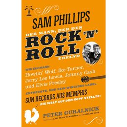 Sam Phillips. Der Mann, der den Rock'n'Roll erfand