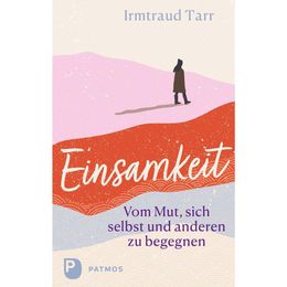 Patmos-Verlag Einsamkeit - vom Mut sich selbst und anderen zu begegnen