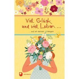 Viel Gl&uuml;ck und viel Leben auf all deinen Wegen