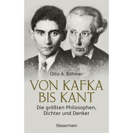 Von Kafka bis Kant. Die gr&ouml;&szlig;ten Philosophen, Dichter und Denker