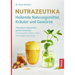 Trias Nutrazeutika - Heilende Nahrungsmittel, Kr&auml;uter und Gew&uuml;rze