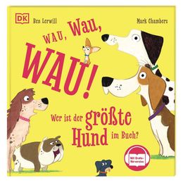 Dorling Kindersley Wau, Wau, WAU! Wer ist der gr&ouml;&szlig;te Hund im Buch?