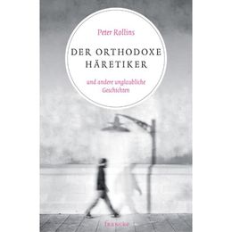 Der orthodoxe H&auml;retiker und andere unglaubliche Geschichten