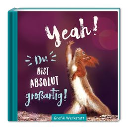 Yeah! Du bist absolut ... gro&szlig;artig!