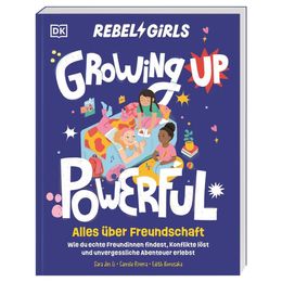 Dorling Kindersley Rebel Girls - das Original. Growing up powerful: Alles &uuml;ber Freundschaft